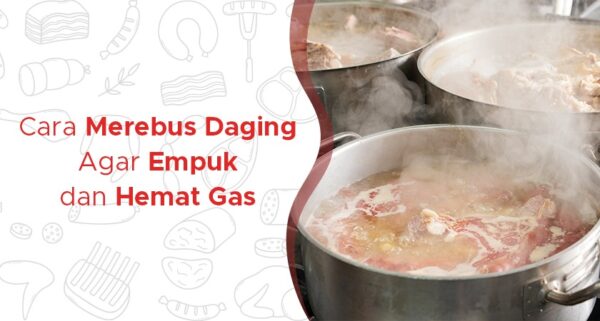Cara Merebus Daging Agar Lebih Empuk dan Hemat Gas