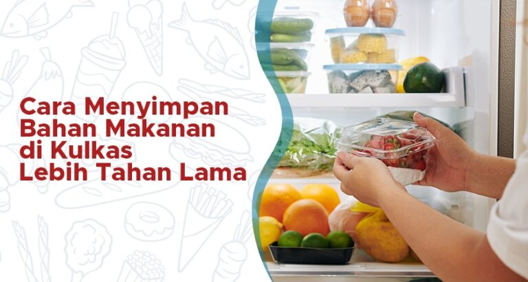 Cara Menyimpan Bahan Makanan di Kulkas Lebih Tahan Lama