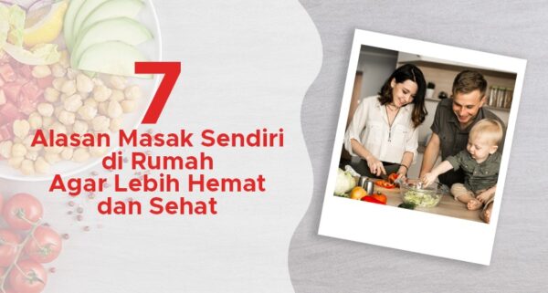 7 Alasan Masak Sendiri di Rumah Agar Lebih Hemat dan Sehat